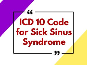 What is the ICD 10 Code for Sick Sinus Syndrome & How to Use It?