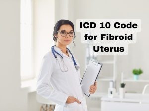 How to Use the Right ICD 10 Code for Fibroid Uterus: A Comprehensive Guide